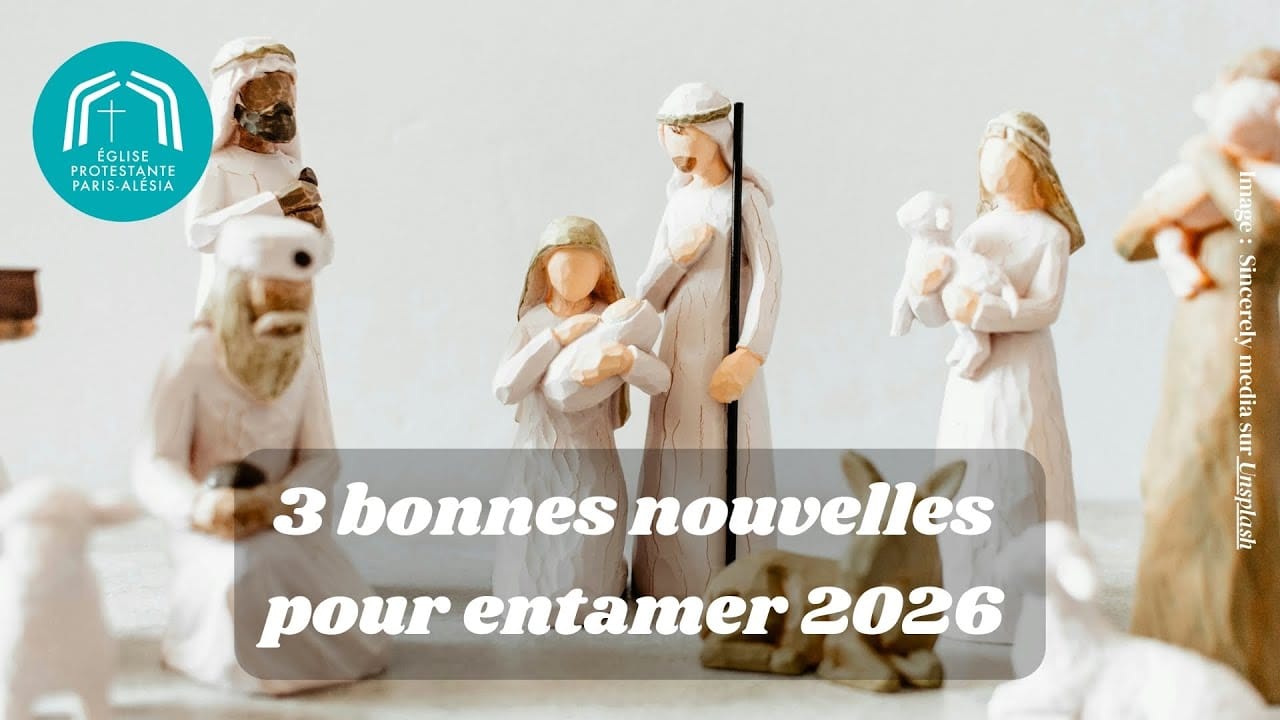 Trois bonnes nouvelles pour entamer 2026 - Église protestante Paris Alésia